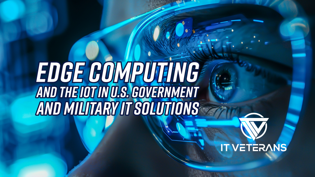 Edge Computing and the IoT in U.S. Government and Military IT Solutions ...